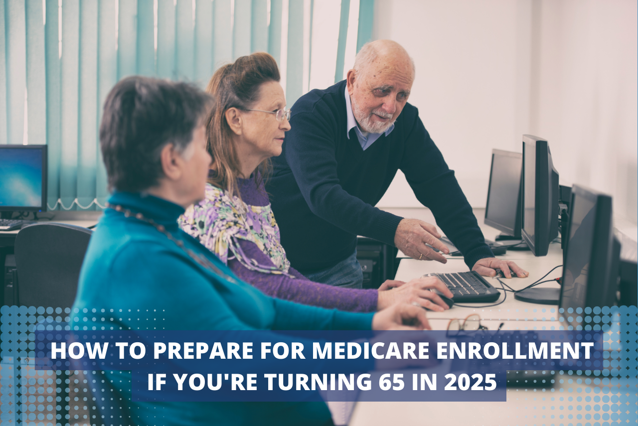 Turning 65 in 2025: Medicare Checklist & Enrollment Guide