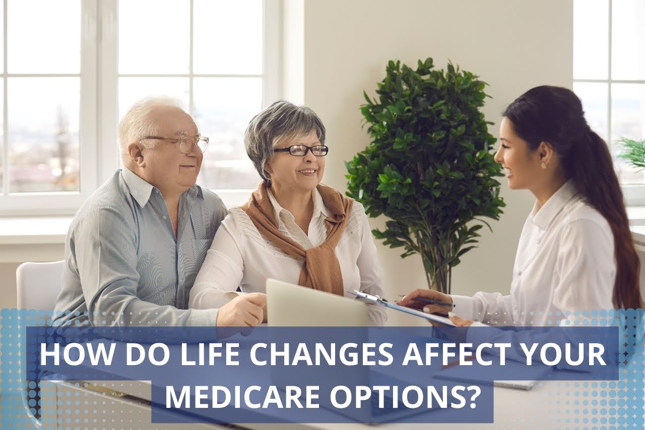 How Life Changes Impact Your Medicare Options Explore Your Coverage