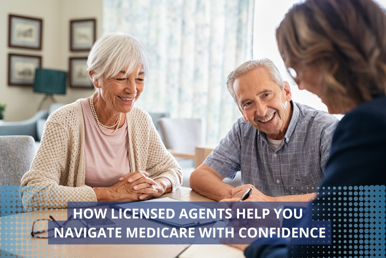 How Licensed Agents Help You Navigate Medicare Confidently